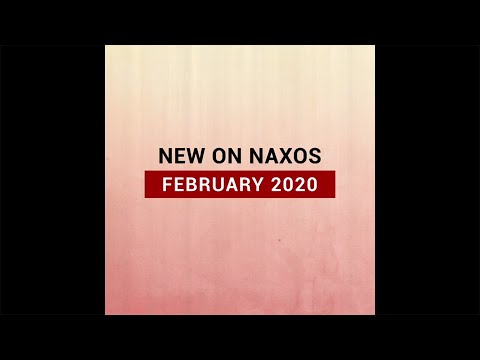 New Releases on Naxos: February 2020 Highlights