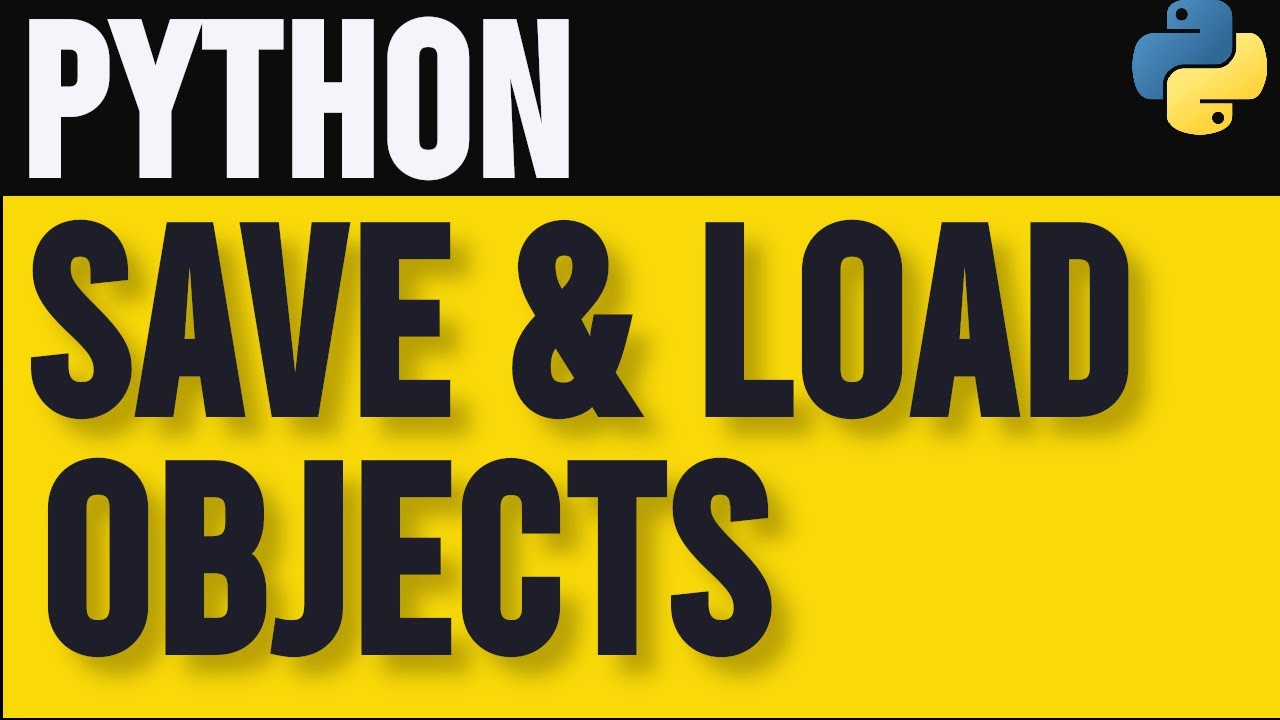 How to Use pickle to Save and Load Python Objects