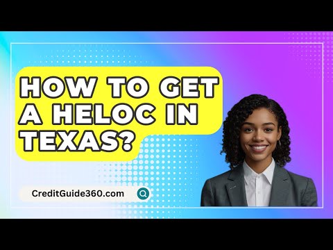 How To Get A HELOC In Texas? - CreditGuide360.com