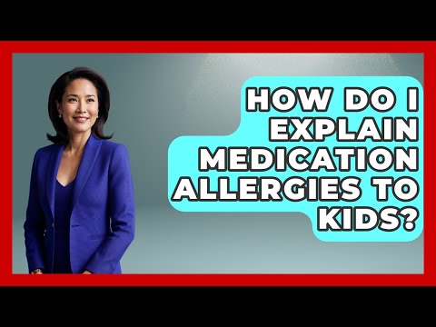 How Do I Explain Medication Allergies To Kids? - The Health Brief