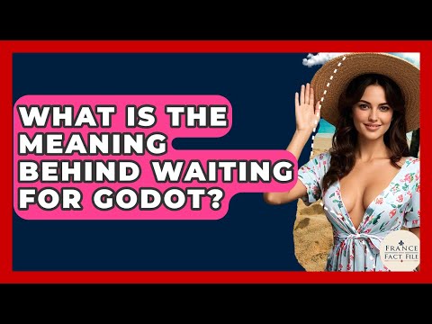 What Is The Meaning Behind Waiting For Godot? - France Fact File