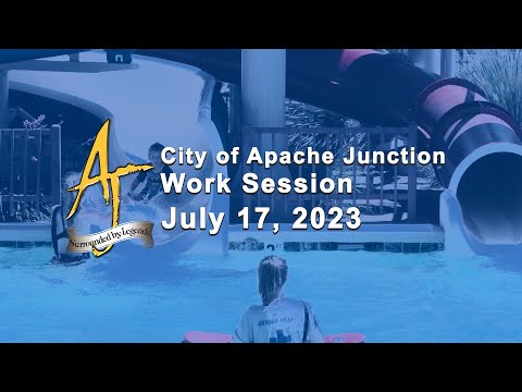 Apache Junction City Council Work Session - 7/17/2023