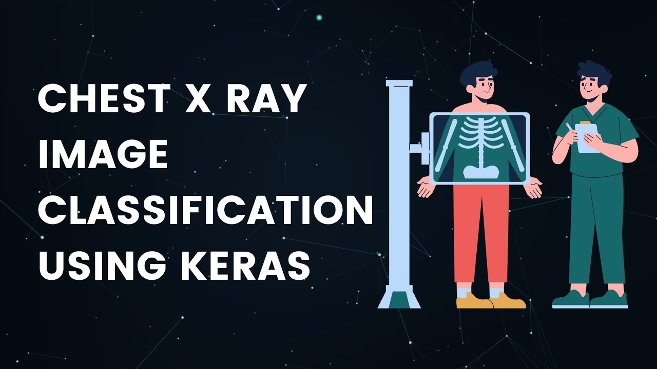 22. Chest X Ray image Classification Using Keras | Code Walkthrough