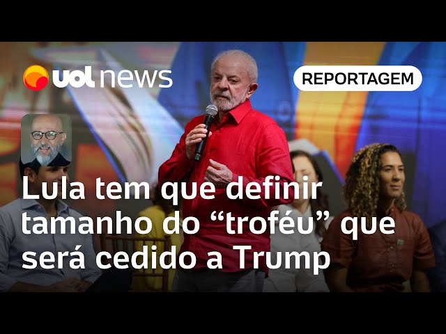 Lula tem que definir tamanho do 'troféu' que será cedido a Trump