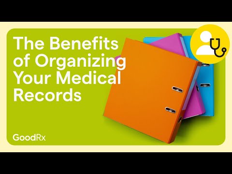 The Benefits of Organizing Your Medical Records | GoodRx
