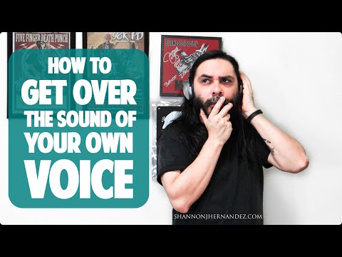 Getting Over The Sound Of Your Own Voice