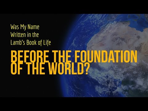 Was Your Name Written in the Lamb's Book of Life Before the Foundation of the World?