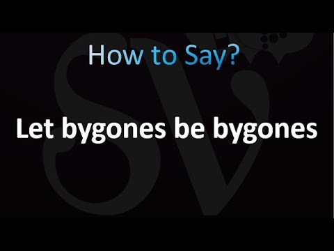 How to Pronounce Let bygones be bygones (correctly!)