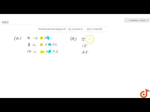 Find the common factors of : (a) 4, 8 and 12 (b) 5, 15 and 25...