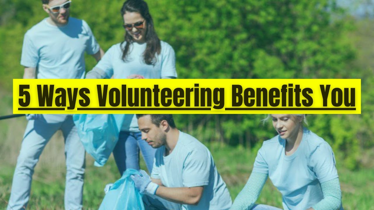 5 Ways Volunteering Benefits You