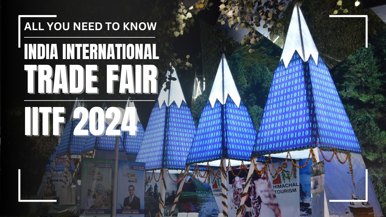 IITF-India International Trade Fair 2024-All You Need To Know | Delhi ...