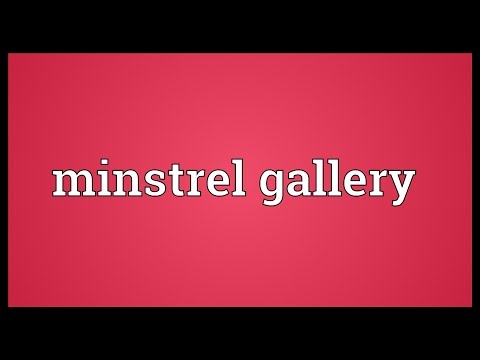 Minstrel gallery Meaning