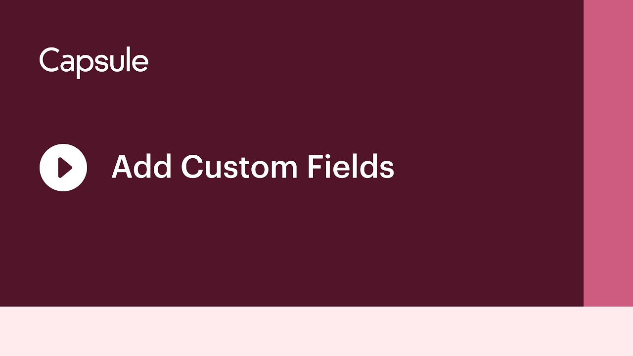 Capsule - How to Add Custom Fields