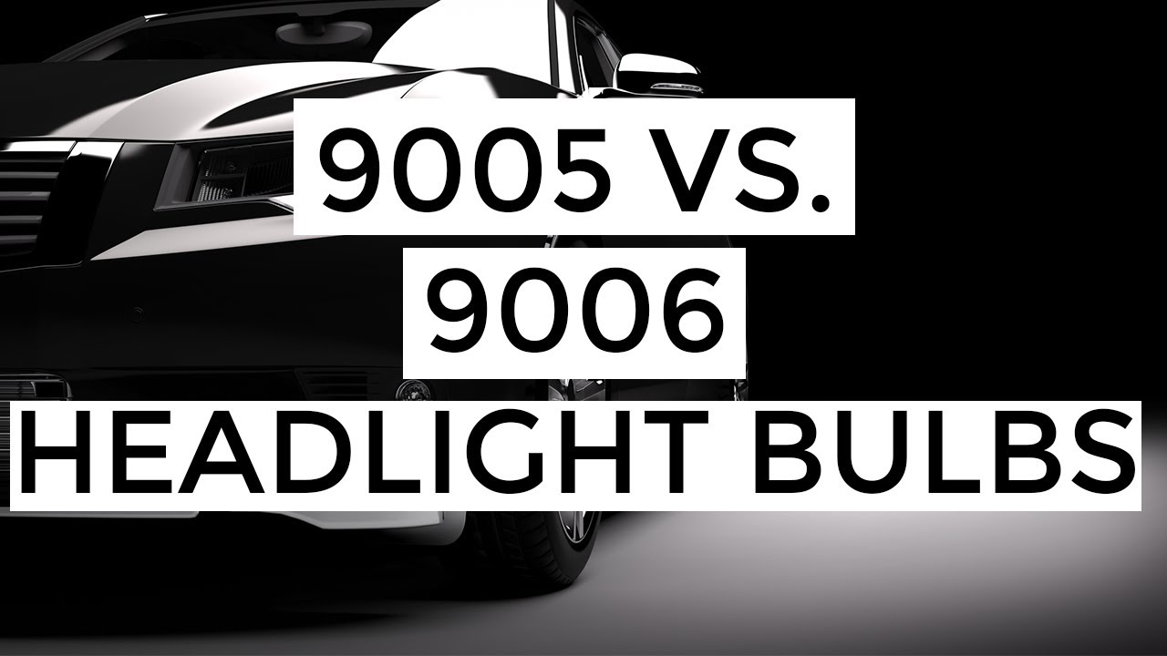 9005 vs. 9006 Headlight Bulbs