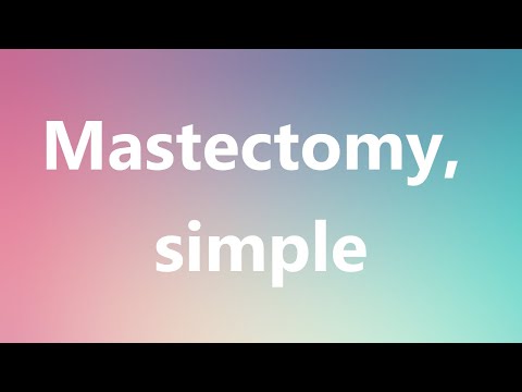 Mastectomy, simple - Medical Definition and Pronunciation