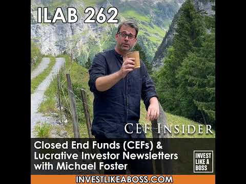 262: Closed End Funds (CEFs) & Lucrative Investor Newsletters with Michael Foster