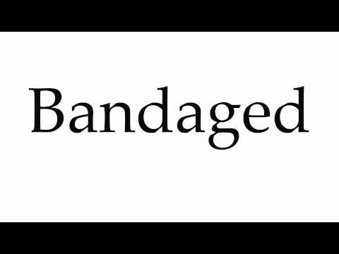 How to Pronounce Bandaged