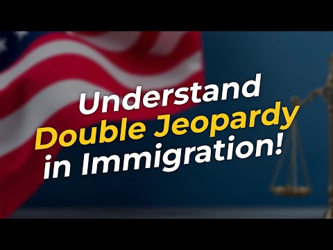 Understanding Double Jeopardy in Immigration Cases: What You Need to Know! ⚖️🇺🇸