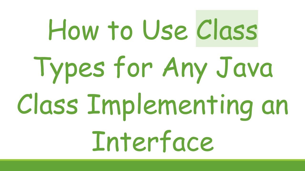 How to Use Class Types for Any Java Class Implementing an Interface