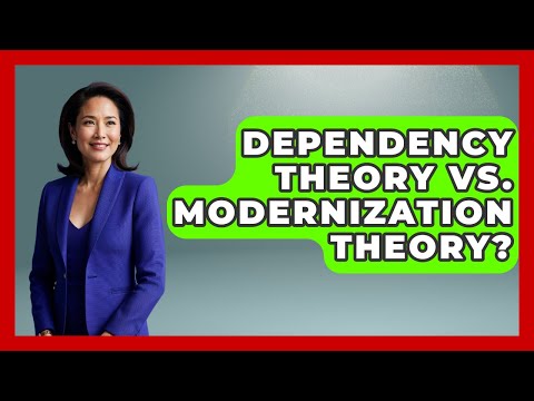 Dependency Theory Vs. Modernization Theory? - History of Communism