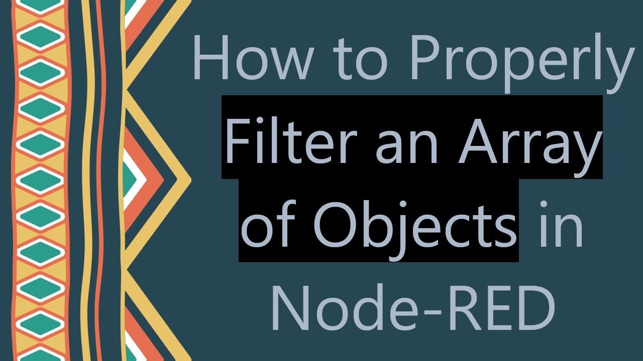 How to Properly Filter an Array of Objects in Node-RED