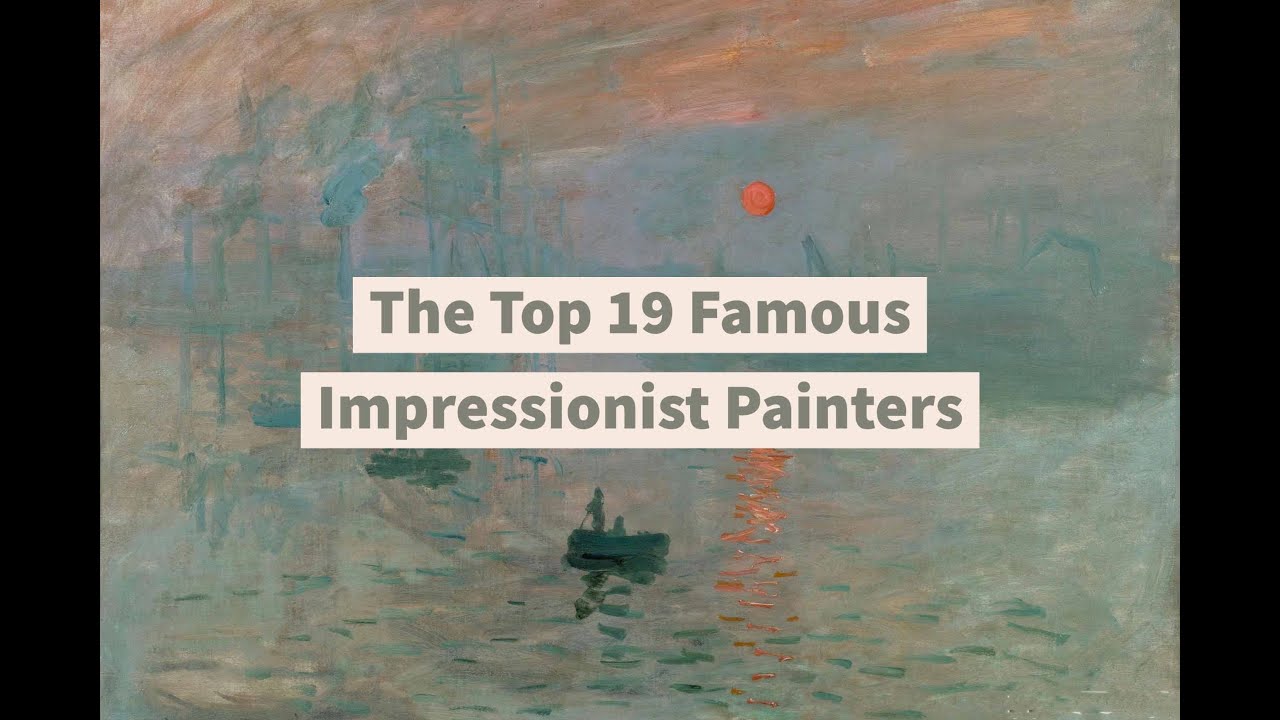 The Top 19 Famous Impressionist Painters.