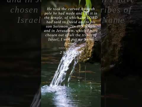 Bible | 2 Kings 21:7 | He took the carved Asherah pol...