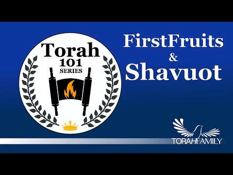 Torah 101 FirstFruits and Shavuot