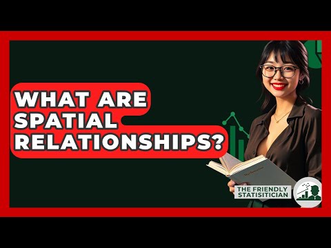 What Are Spatial Relationships? - The Friendly Statistician