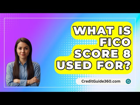 What Is FICO Score 8 Used For? - CreditGuide360.com