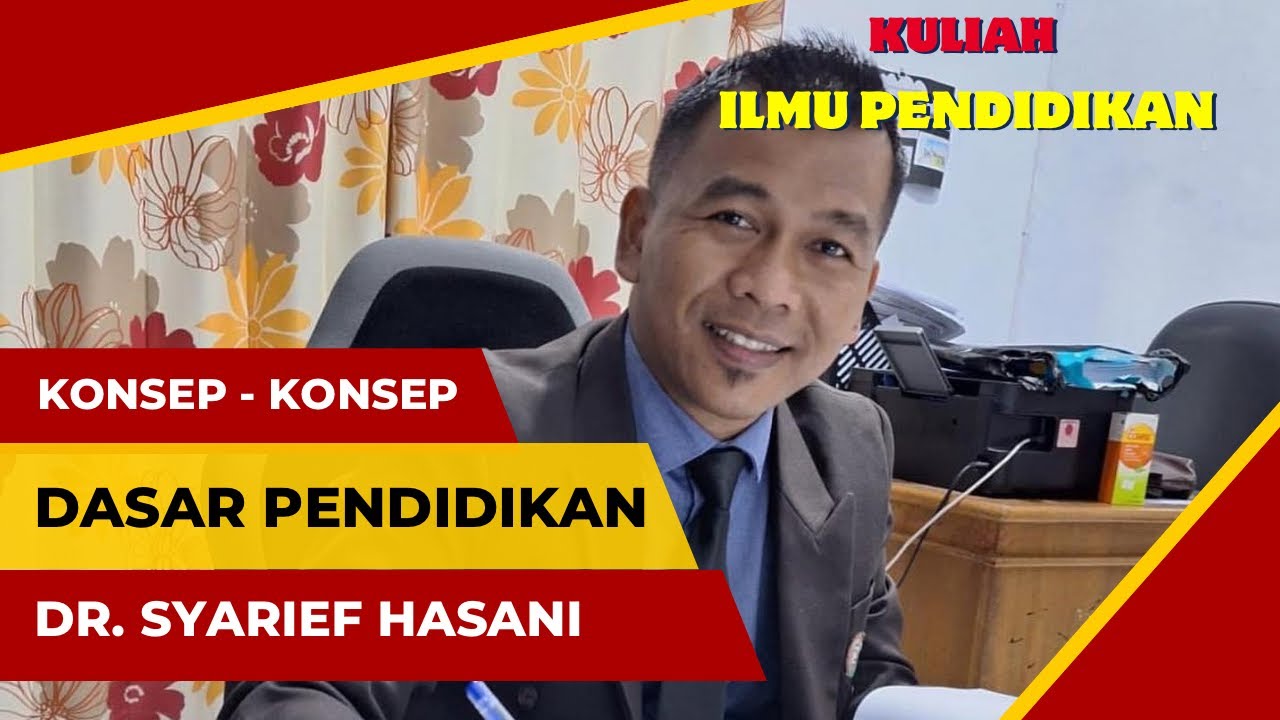 KONSEP-KONSEP DASAR PENDIDIKAN // Dr. Syarief Hasani / Kuliah ILMU PENDIDIKAN