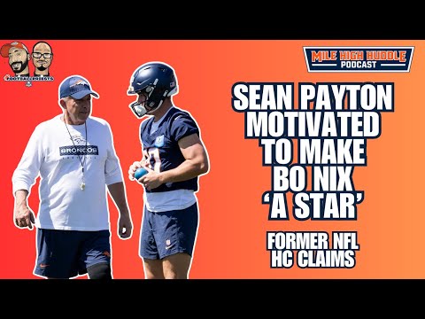 Sean Payton Motivated to Make Bo Nix 'A Star' ex-NFL HC Claims | MHH Pod