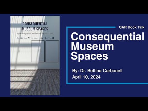 OAR Book Talk: "Consequential Museum Spaces" by Dr. Bettina Carbonell