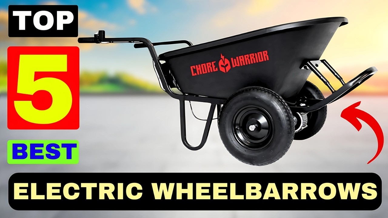 The 5 Best Electric Wheelbarrows for Serious Hauling Power 2025