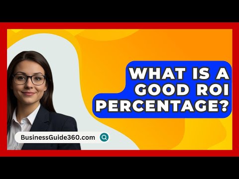 What Is A Good ROI Percentage? - BusinessGuide360.com