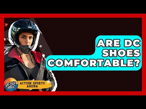 Are DC Shoes Comfortable? - Action Sports Arena