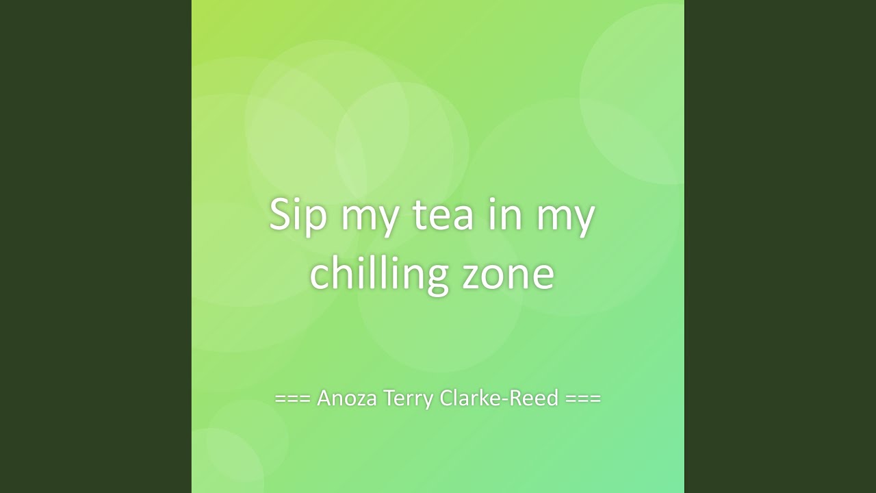 Sip my tea in my chilling zone