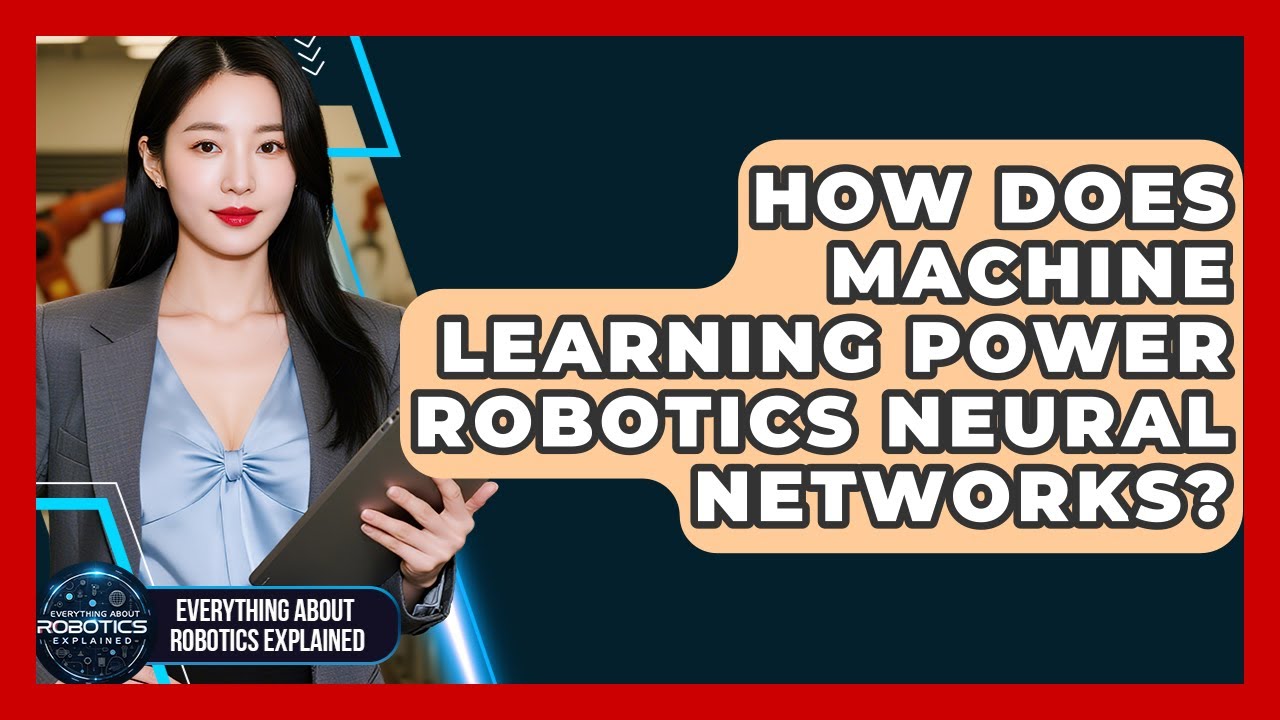 How Does Machine Learning Power Robotics Neural Networks? - Everything About Robotics Explained