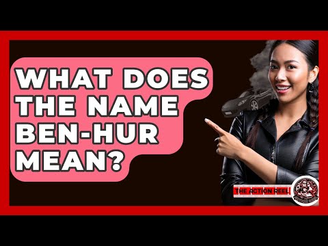 What Does The Name Ben-Hur Mean? - The Action Reel