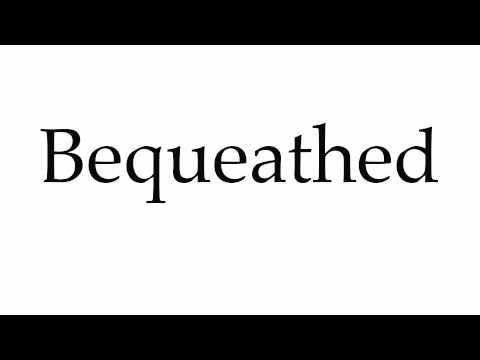 How to Pronounce Bequeathed