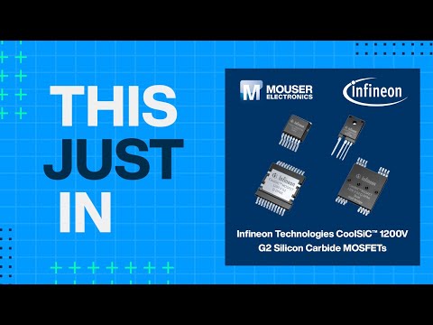 Infineon Technologies CoolSiC™ 1200V G2 Silicon Carbide MOSFETs: This Just In | Mouser Electronics