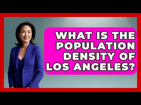 What Is The Population Density Of Los Angeles? - The Geography Atlas