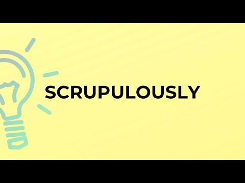 What is the meaning of the word SCRUPULOUSLY?