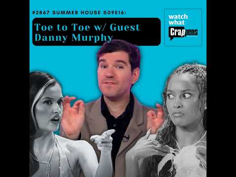 #2867 Summer House S09E16: Toe to Toe w/ Guest Danny Murphy