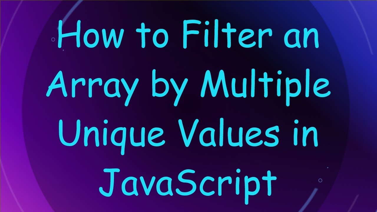 How to Filter an Array by Multiple Unique Values in JavaScript