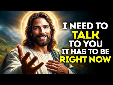 God Says- I NEED TO TALK YOU NOW | God | Gods Message Now Today | God's Message Now For You Today