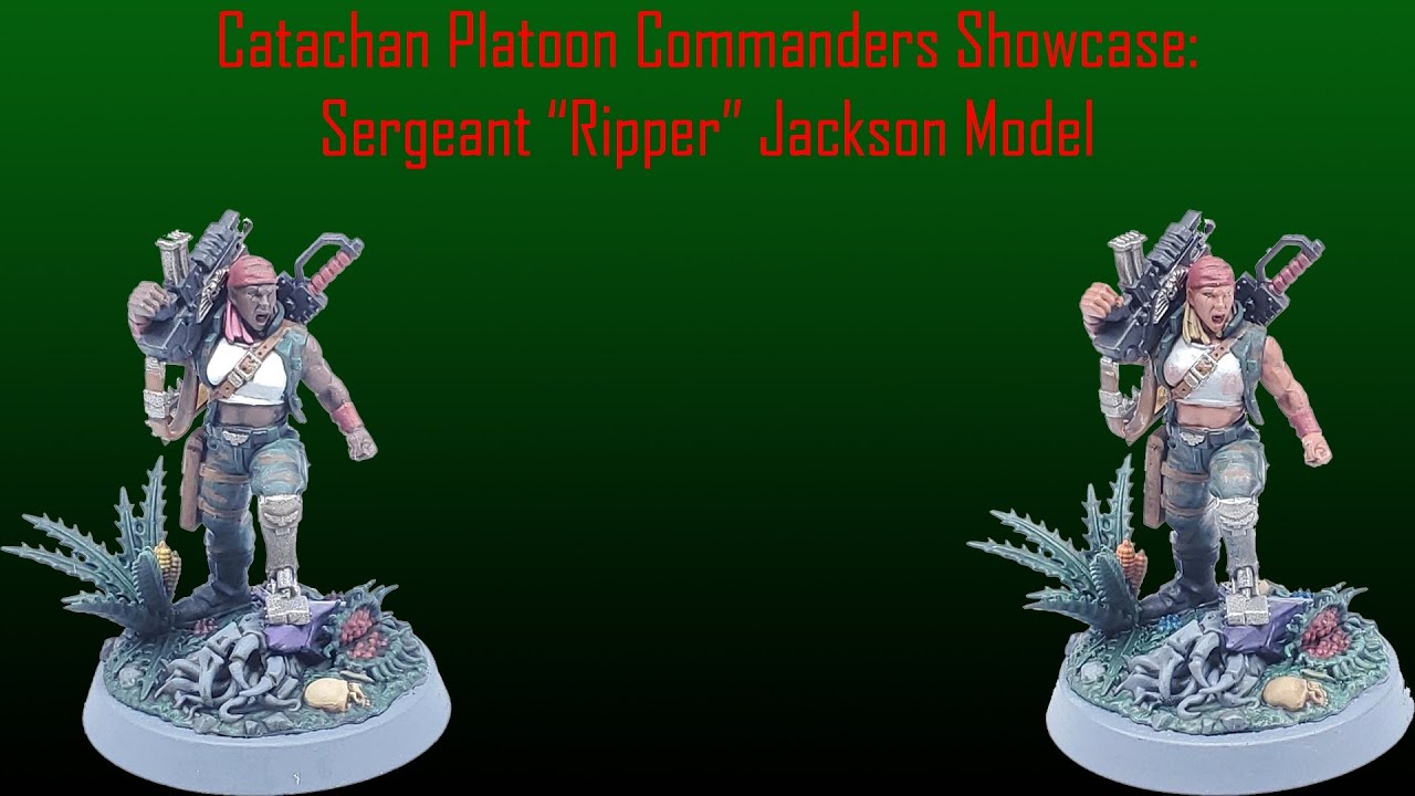 Catachan Platoon Commanders Showcase:  Sergeant Ripper Jackson Models