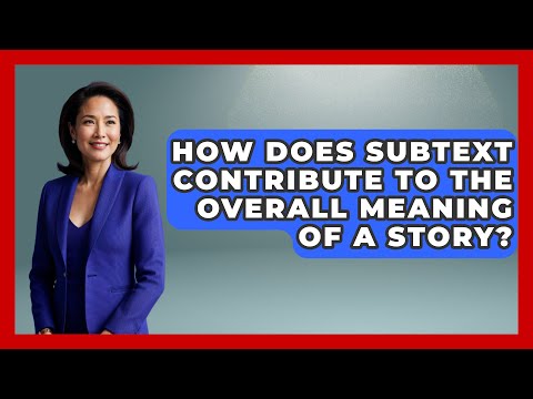 How Does Subtext Contribute to the Overall Meaning of a Story? - The Prose Path