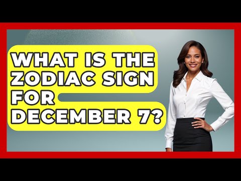 What Is The Zodiac Sign For December 7? - Astrology Awakening