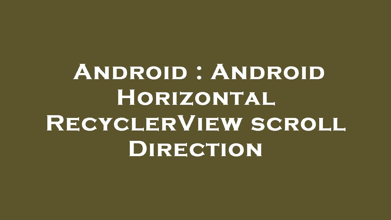 Android : Android Horizontal RecyclerView scroll Direction